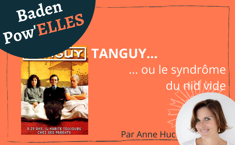 [Baden Pow'ELLES] Tanguy... ou le syndrome du nid vide