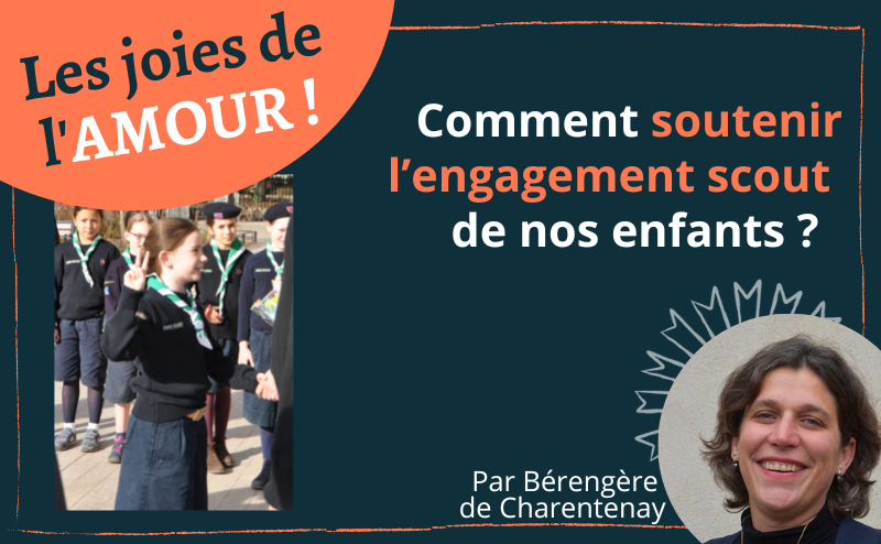 Comment soutenir l'engagement scout de nos enfants ? Et pourquoi