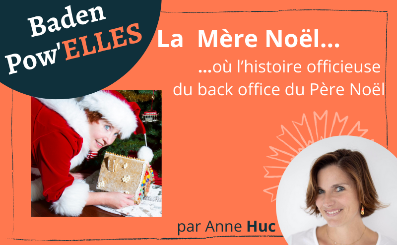 [Baden Pow'ELLES] La Mère Noël, où l'histoire officieuse du back office ...