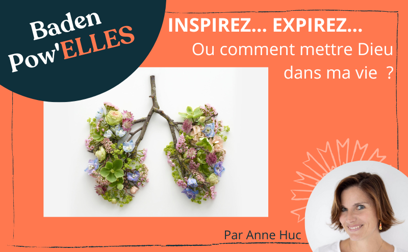 [Baden Pow'ELLES] Inspirez…. Expirez... ou comment mettre Dieu dans ma vie