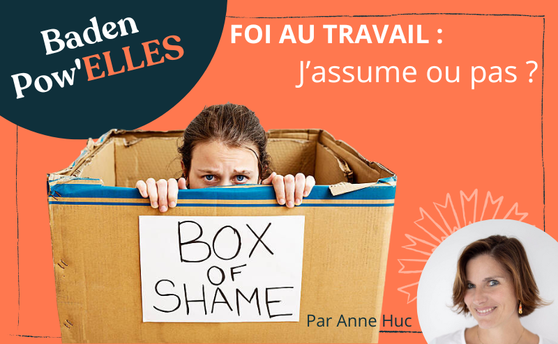 [Baden Pow'ELLES] Foi au travail : J’assume ou pas