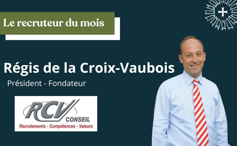 [Le Recruteur du mois] Entretien avec Régis de la Croix-Vaubois ...